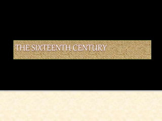 The sixteenth century | PPTX