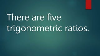 The Six Trigonometric Ratios (Mathematics 9)pptx | PPTX