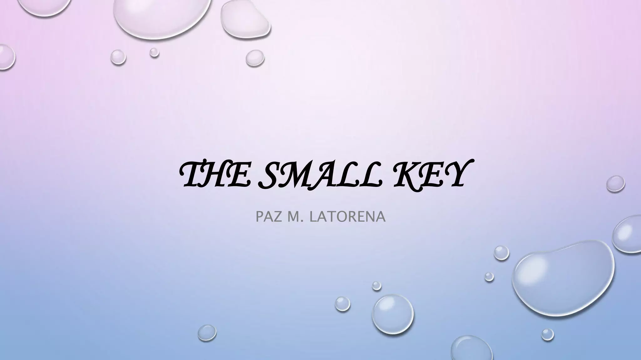 The small key by: Paz M. Latorena | PPTX