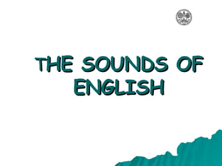 The sounds of English contains vowel and consonants.ppt