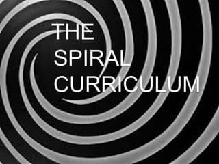 The spiral curriculum | PPTX