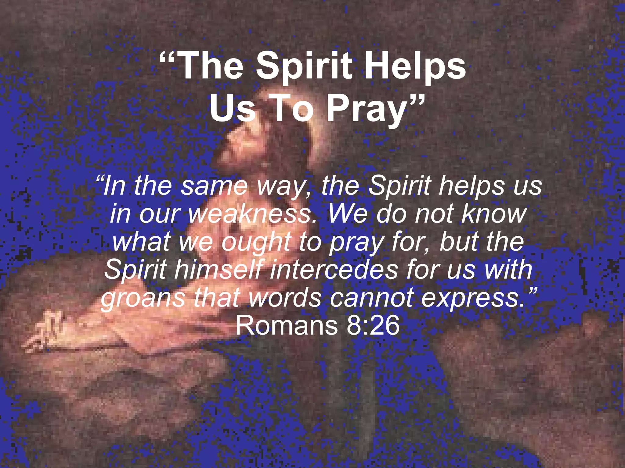 The Spirit Helps Us Pray - Lesson 1 | PPT