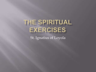 The spiritual exercises | PPTX