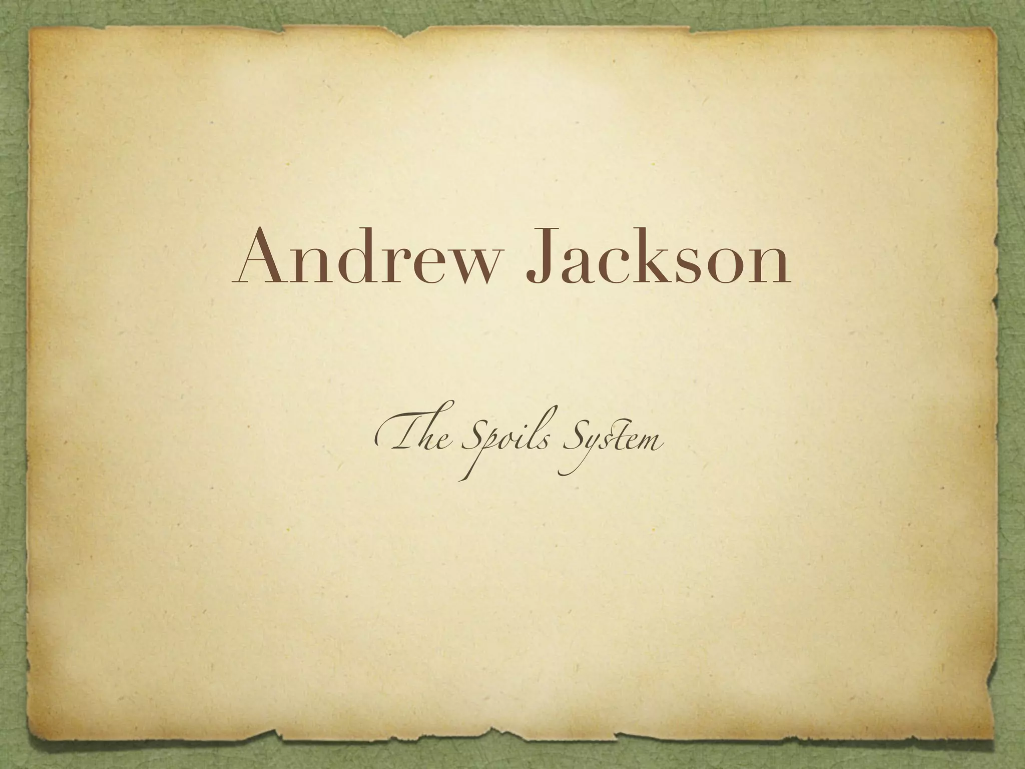 The Spoils System (andrew jackson) | PPT
