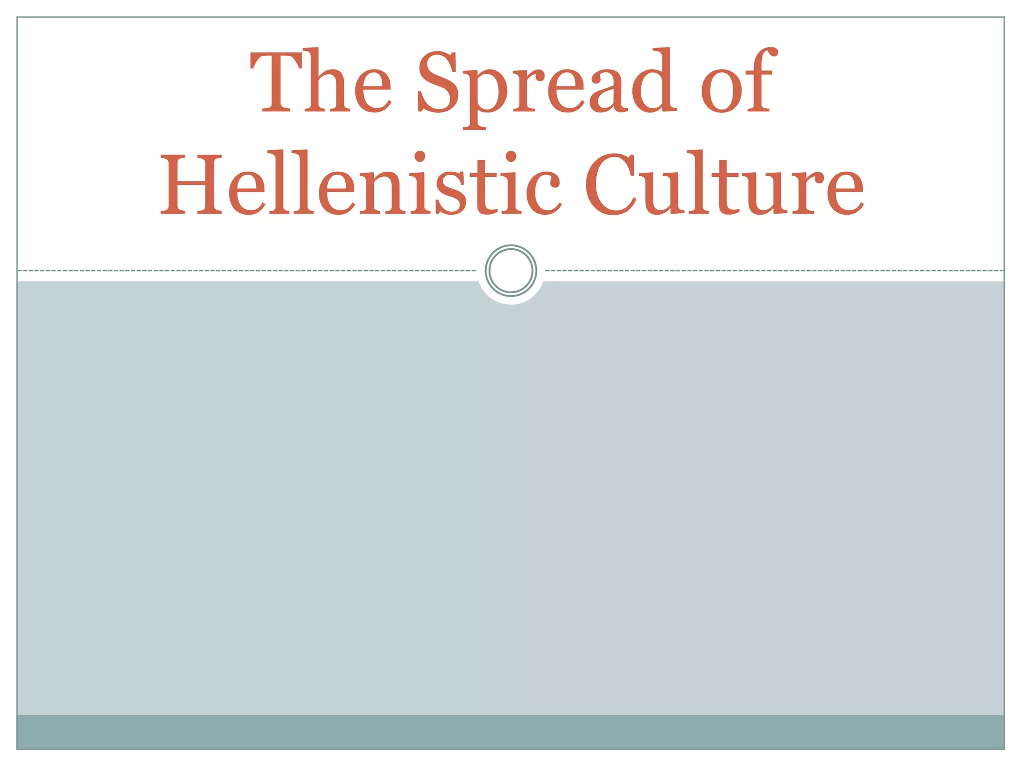 The spread of_hellenistic_culture | PPTX