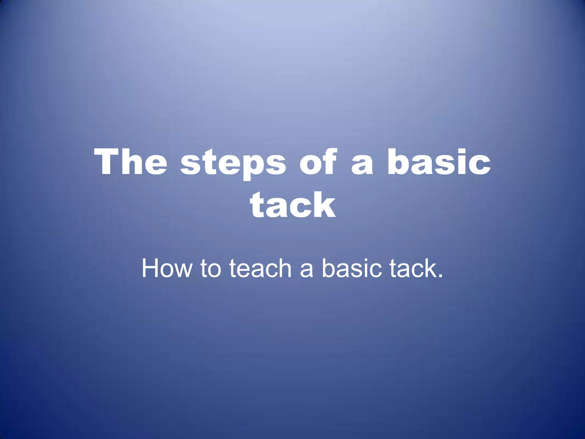 The steps of a basic tack | PPTX