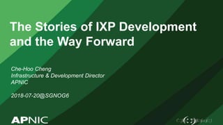 SGNOG 6: The stories of IXP development and the way forward | PPT