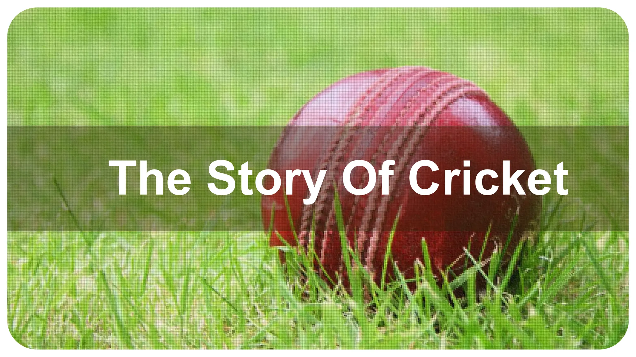 The Story Of Cricket Class 9th | PPTX