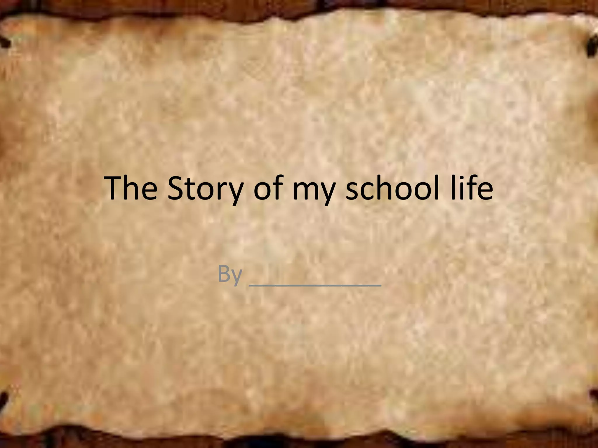 The story of my school life | PPTX