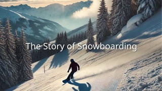 The Story of Snowboarding - Snowboarding's Evolution and Impact | PPTX