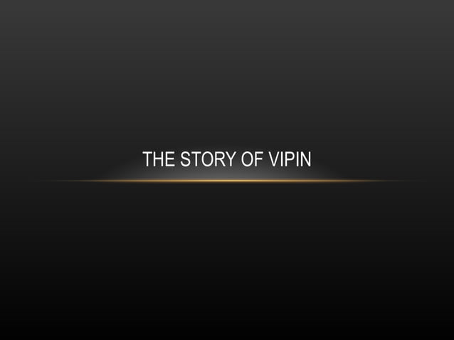 The story of Vipin | PPT