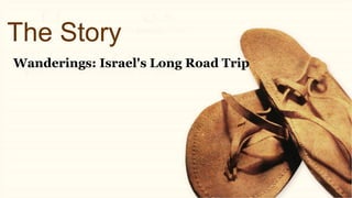 The story, part 6 -- Wanderings: Israel's Long Road Trip | PPT
