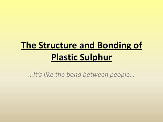 The structure and bonding of plastic sulphur | PPT