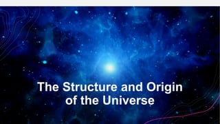 The Structure and Origin of the Universe.pptx