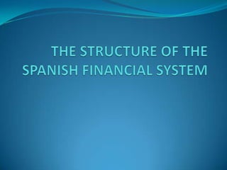 The structure of the spanish financial system | PPTX