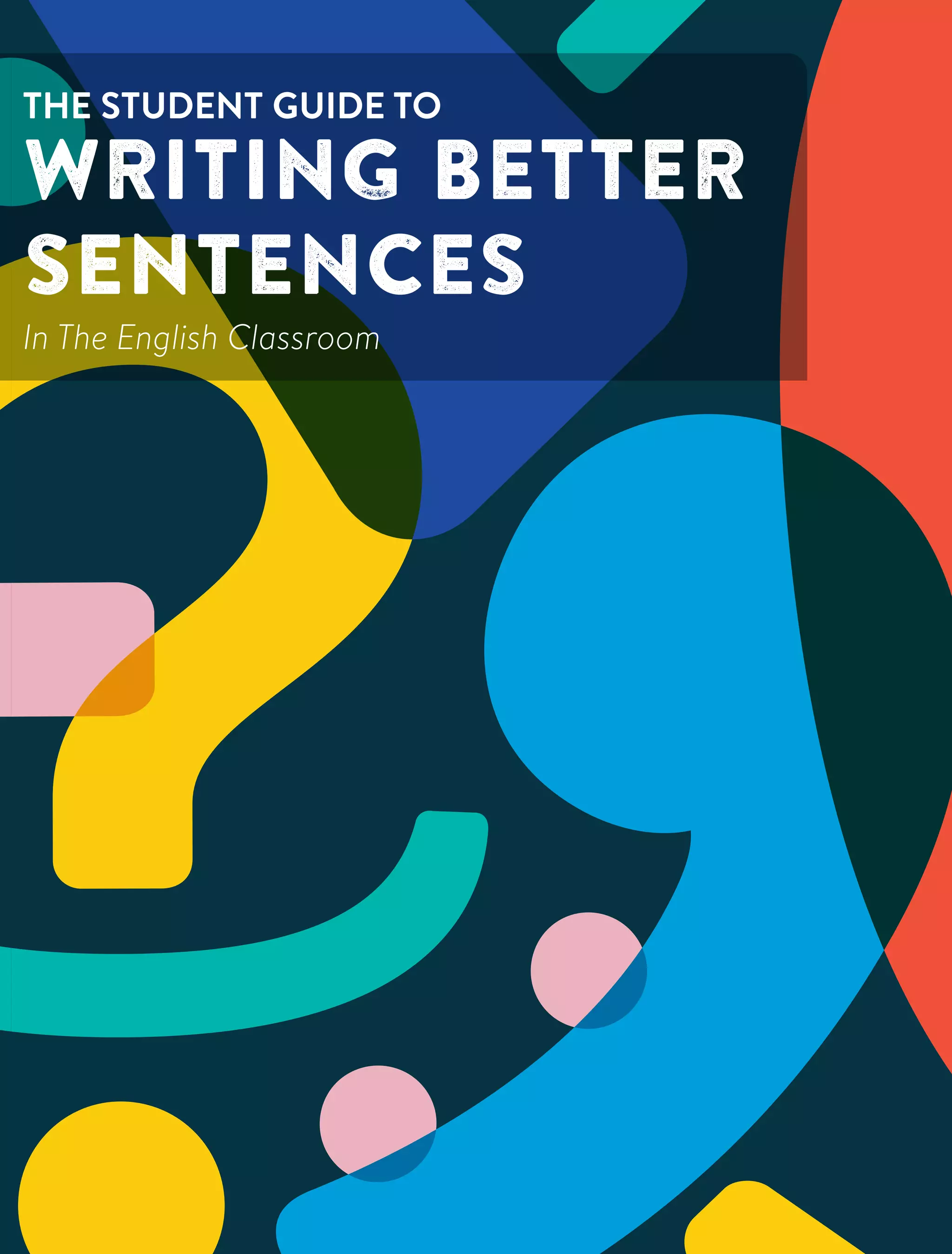 The student guide to writing better sentences in the english classroom ...