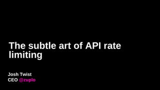 Apidays New York 2024 - The subtle art of API rate limiting by Josh Twist, Zuplo | PPT