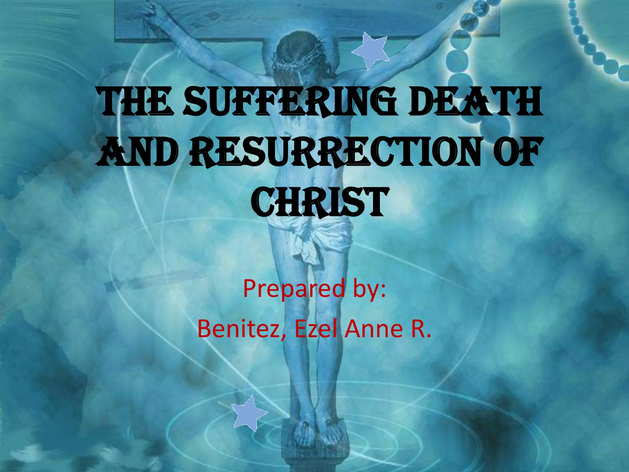 The Suffering, Death and Resurrection of Christ | PPTX