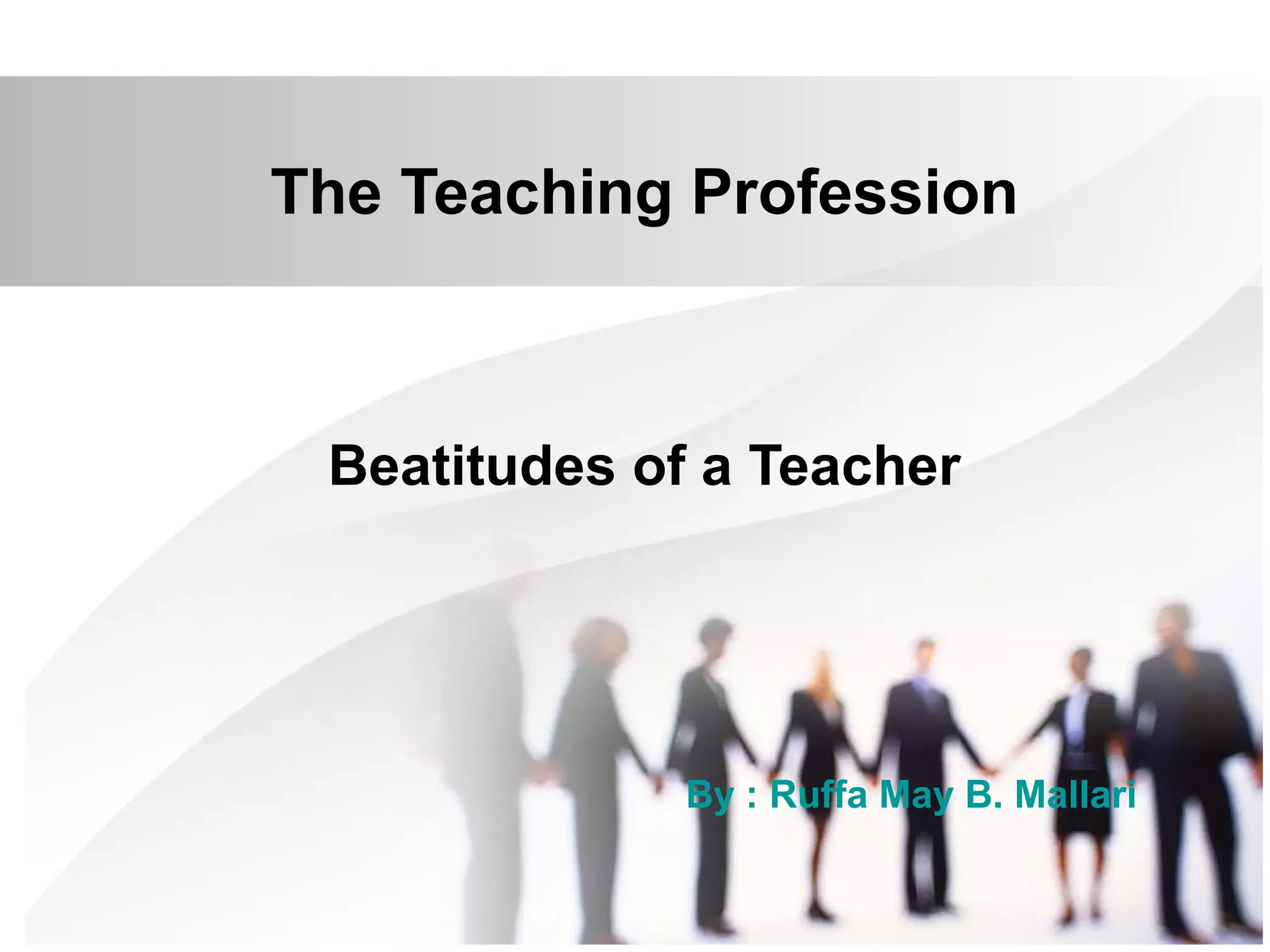 The Teaching Profession ( Beatitudes of a Teacher ) | PPT