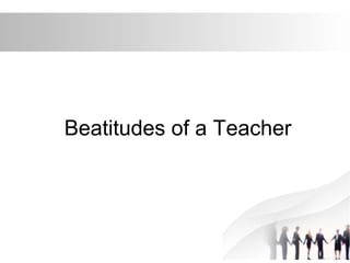 The Teaching Profession ( Beatitudes of a Teacher ) | PPT