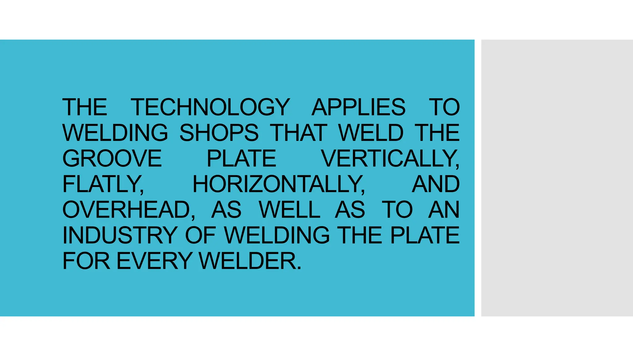 THE TECHNOLOGY APPLIES TO WELDING SHOPS THAT WELD.pptx