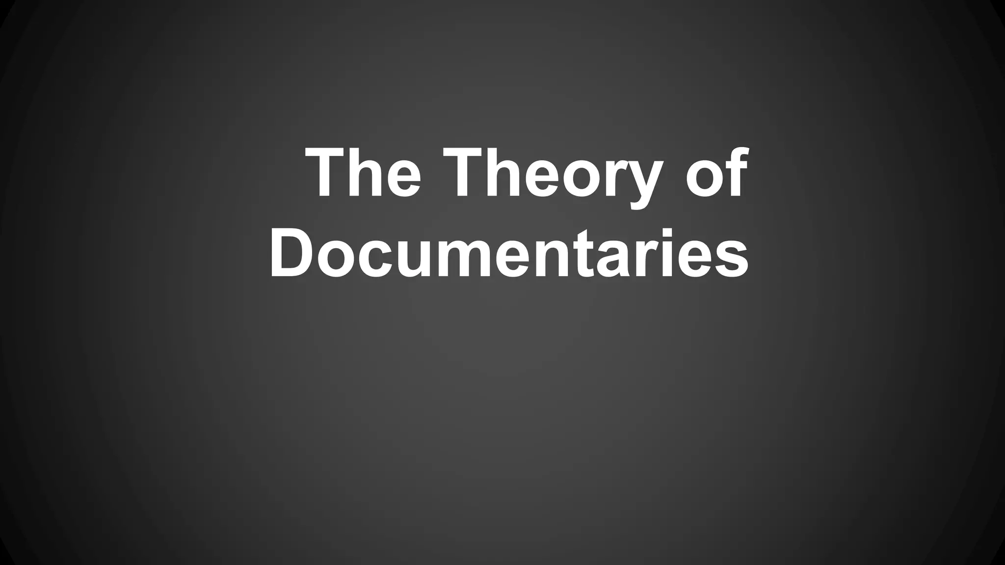 The theory of documentaries | PPTX | Factual | Genres