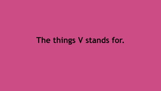 The things V stands for | PPT