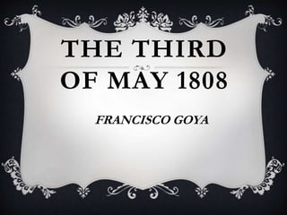 ART APPRECIATION, THE THIRD OF MAY 1808.pptx