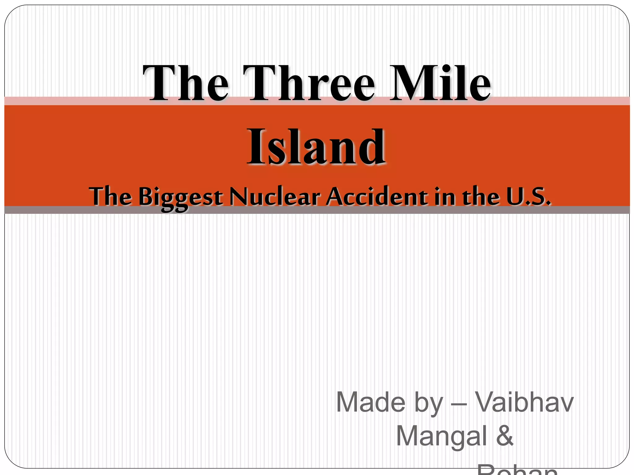 The three mile island vaibhav | PPTX