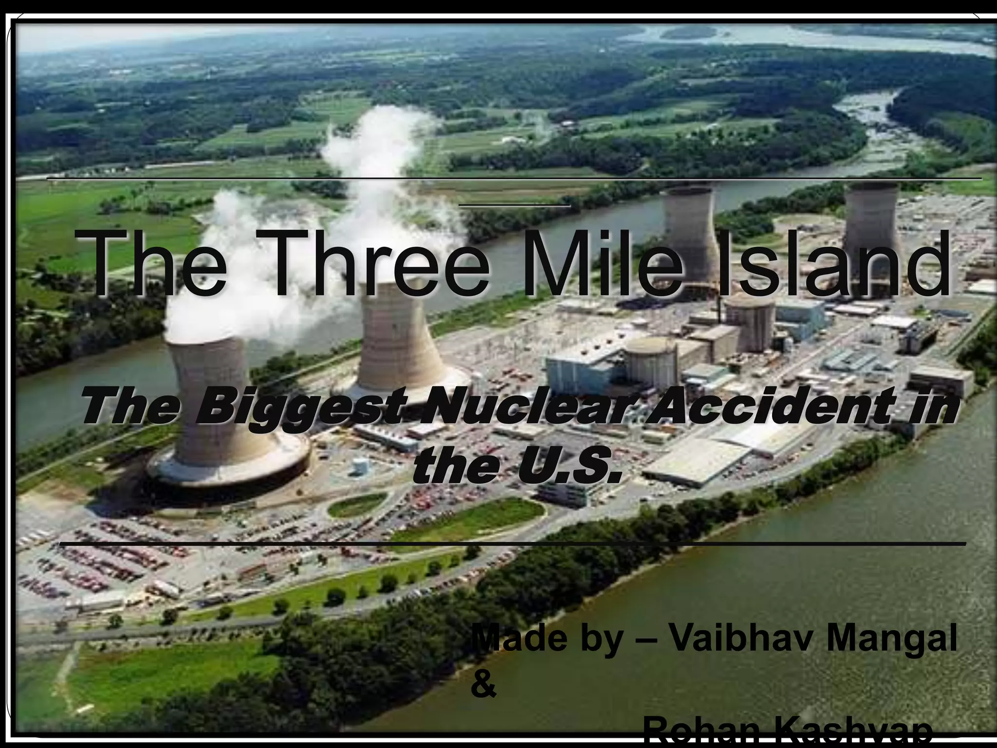 The three mile island vaibhav | PPTX