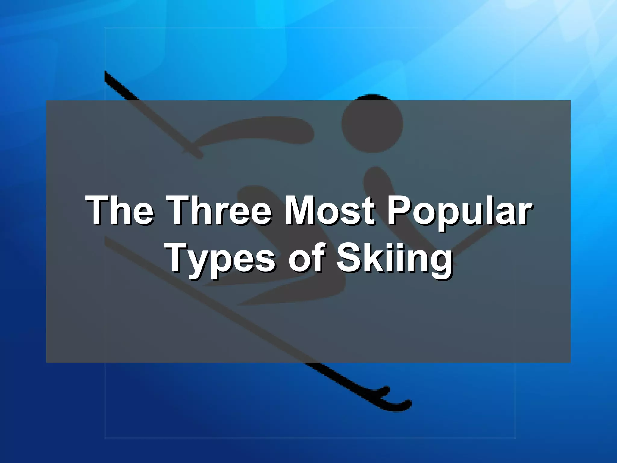 The three most popular types of skiing | PPT