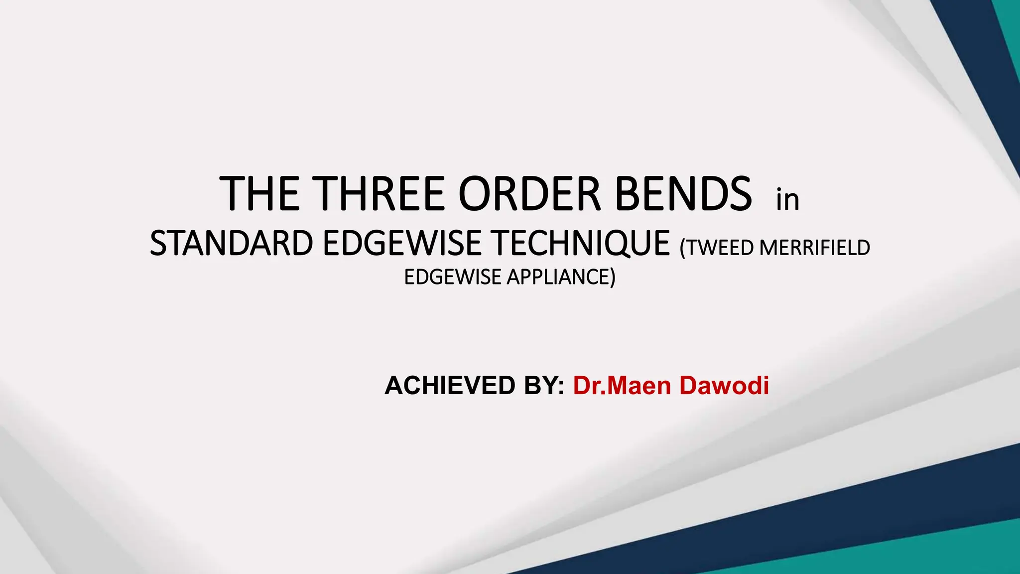 THE THREE ORDER BENDS in STANDARD EDGEWISE TECHNIQUE.pptx