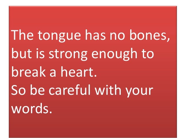 The Tongue Has No Bones But Is Strong Enough To Break A Heart The Tongue Has No Bones But Is Strong Enough To Break A Heart