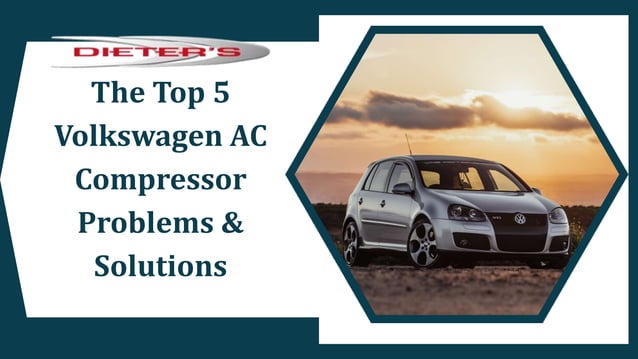 The Top 5 Volkswagen AC Compressor Problems & Solutions | PPTX
