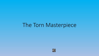 Reading text using passive voice. Title :The torn masterpiece.pptx