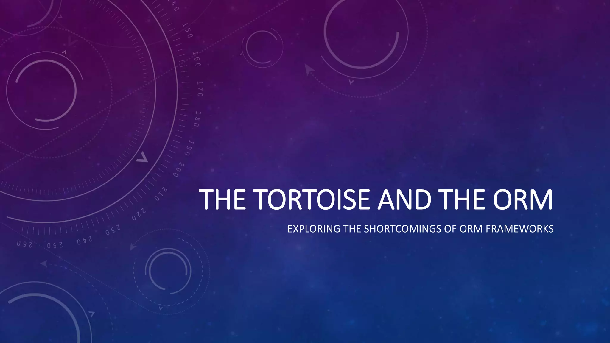The tortoise and the ORM | PPTX | Databases | Computer Software and Applications