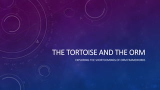 The tortoise and the ORM | PPT