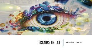 THE TRENDS IN ICT MATATAG GRADE 7 QUARTER 1.pptx