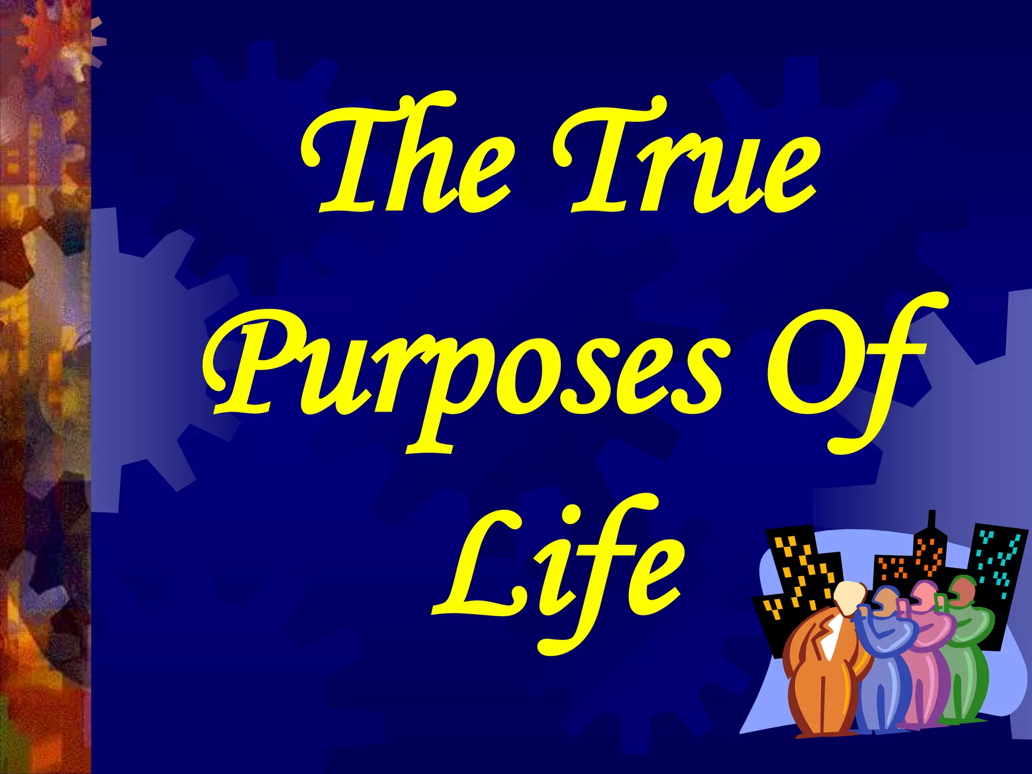 The True Purposes Of Life.ppt