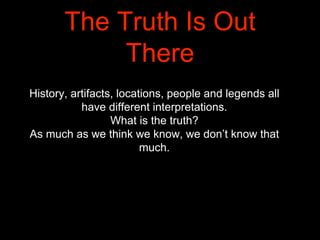 Is The Truth Out There? And What Is It? | PPT