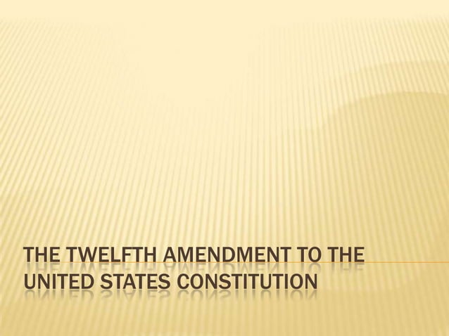 The twelfth amendment to the united states constitution | PPT