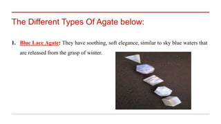 The Types of Agate and The Their Uses – Alakik.pptx