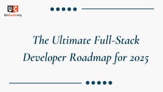 The Ultimate Full-Stack Developer Roadmap for 2025.pdf