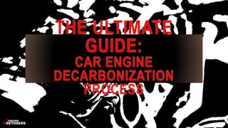 The ultimate guide: car engine decarbonization process | PPT