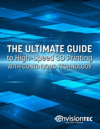 The Ultimate Guide to 3D Printing with High Speed Continuous Technology ...