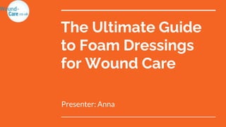The Ultimate Guide to Foam Dressings for Wound Care.pptx