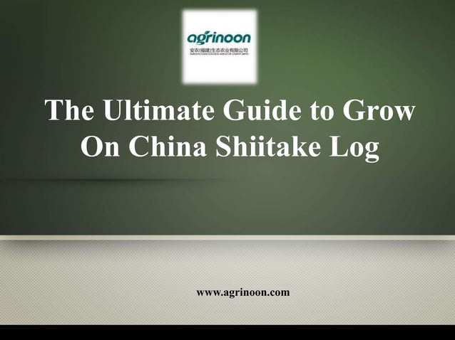 The Ultimate Guide to Grow On China Shiitake Log.ppt