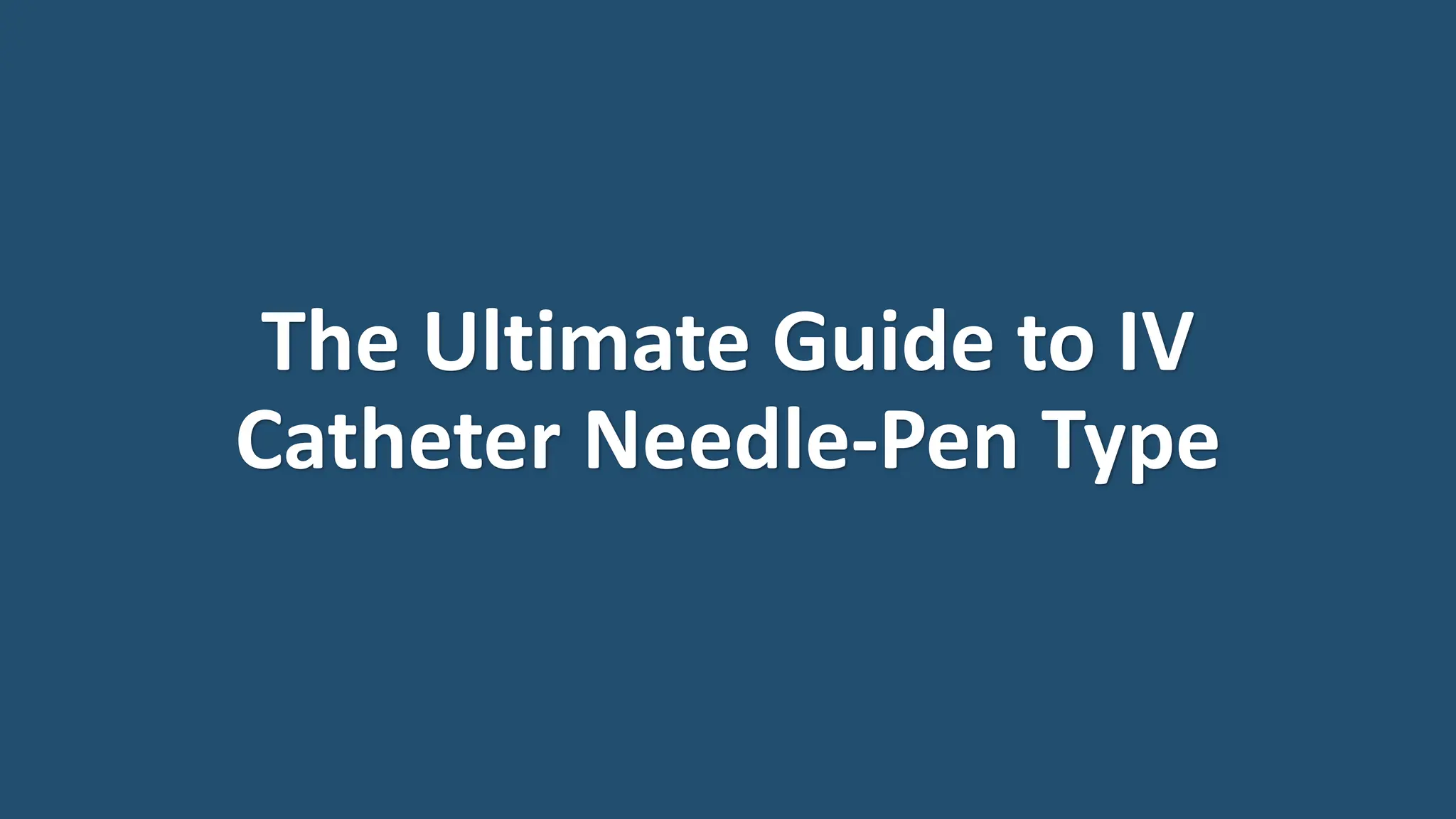 IV Catheter Needle-Pen Type Ultimate Guide | PPTX