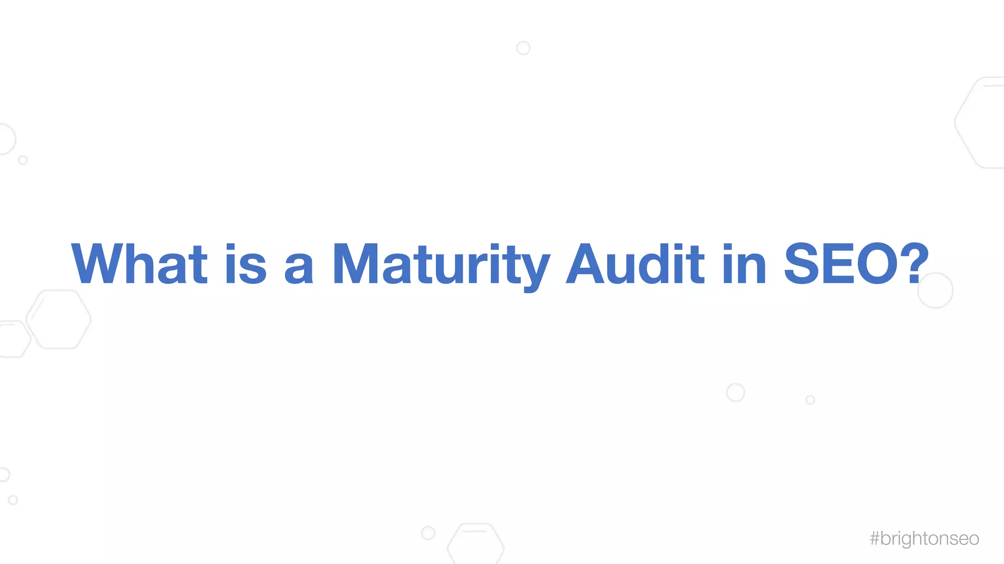 The Ultimate Maturity Audit _ Brighton SEO.pdf