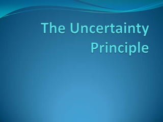 The uncertainty principle 2 | PPTX